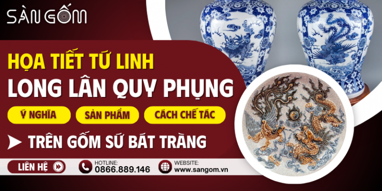 Sản phẩm và chế tác họa tiết Long Lân Quy Phụng trên gốm sứ Bát Tràng